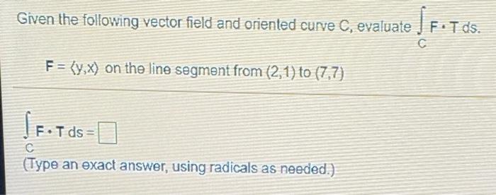 Solved Given the following vector field and oriented curve | Chegg.com