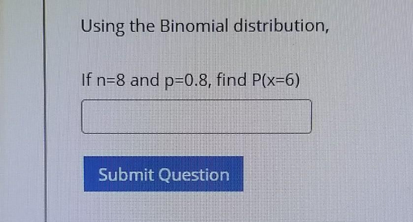 Solved Using the Binomial distribution, If n=8 and p=0.8, | Chegg.com