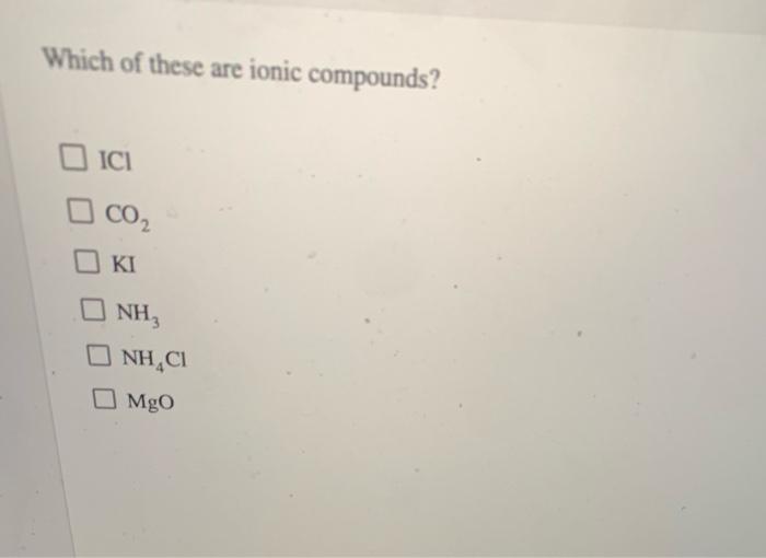 Solved Which of these are ionic compounds? ICl CO2 KI NH3 | Chegg.com