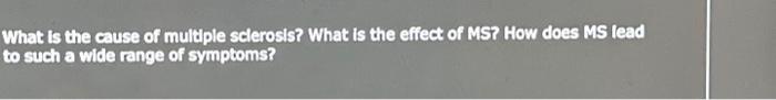 Solved What is the cause of multiple sclerosis? What is the | Chegg.com