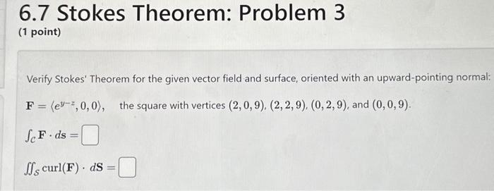 Solved 6.7 Stokes Theorem: Problem 3 (1 point) Verify | Chegg.com Solved 6.7 Stokes Theorem: Problem 3 (1 point) Verify | Chegg.com
