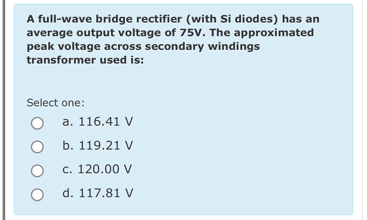 A full-wave bridge rectifier (with Si diodes) ﻿has an | Chegg.com