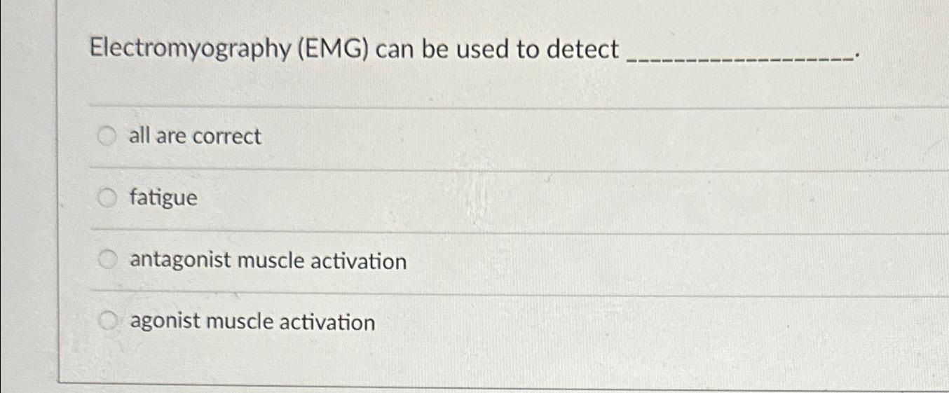 Solved Electromyography (EMG) ﻿can be used to detectall are | Chegg.com