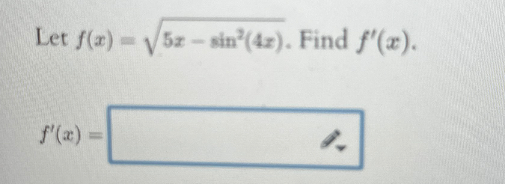 Solved Let f(x)=5x-sin2(4x)2. ﻿Find f'(x).f'(x)= | Chegg.com