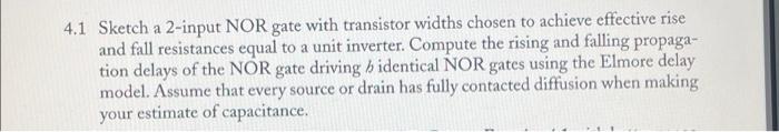 Solved 4.1 Sketch a 2-input NOR gate with transistor widths | Chegg.com