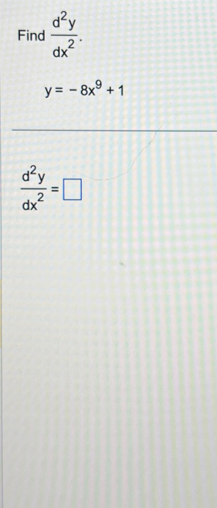 Solved Find d2ydx2y=-8x9+1d2ydx2= | Chegg.com