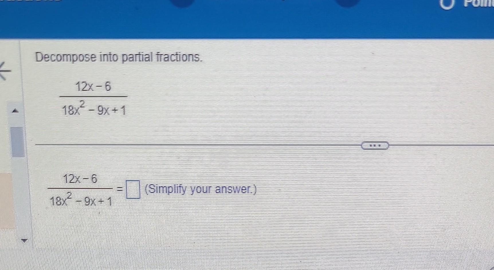 Solved Decompose into partial fractions. 18x2−9x+112x−6 | Chegg.com