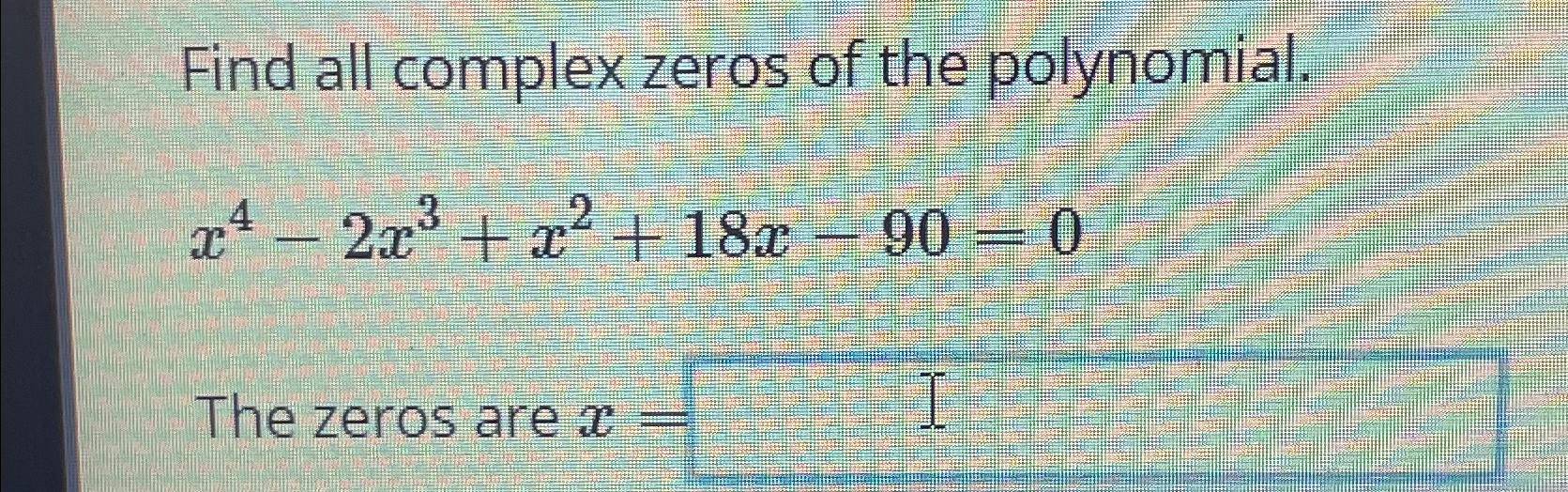 Solved Find all complex zeros of the | Chegg.com