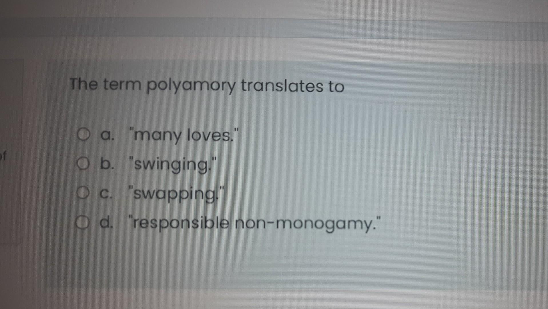 The term polyamory translates to a. "many loves." b. | Chegg.com
