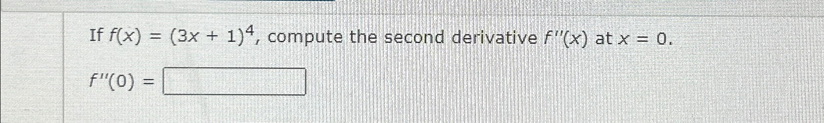 Solved If f(x)=(3x+1)4, ﻿compute the second derivative | Chegg.com