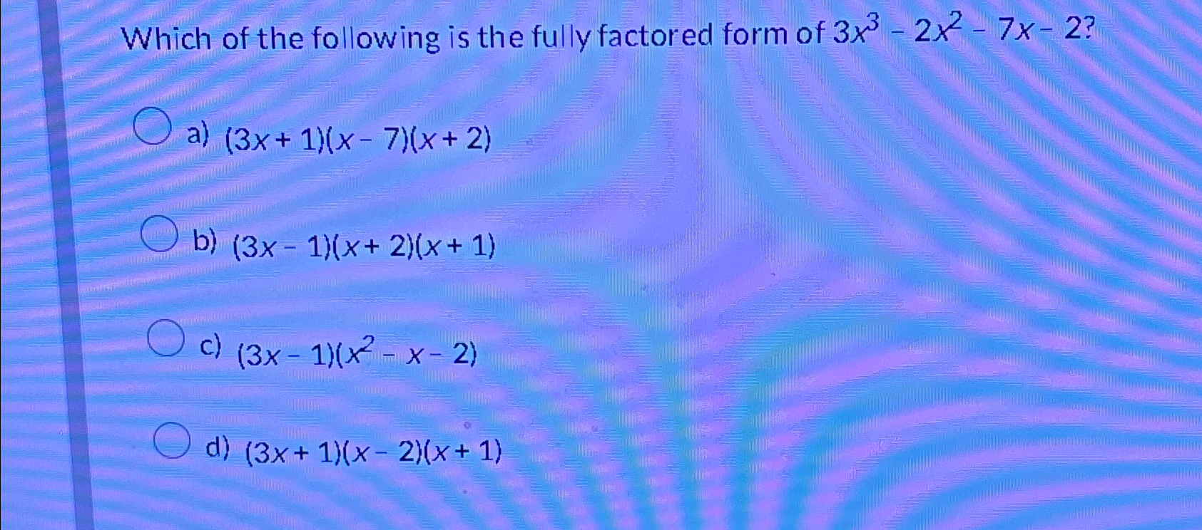 Solved Which of the following is the fully factored form of | Chegg.com
