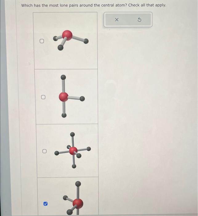 Solved Help! Which has the most lone pairs around the | Chegg.com