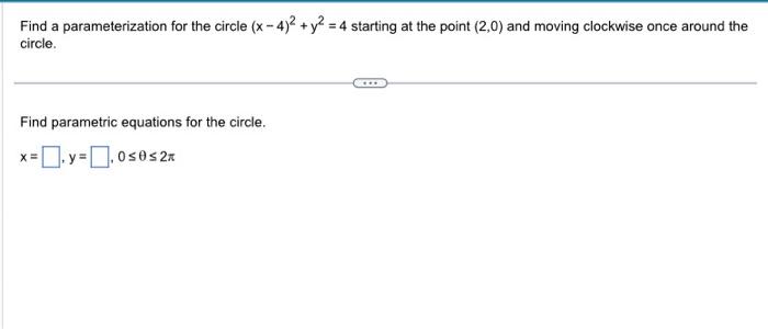 Solved Find a parameterization for the circle (x−4)2+y2=4 | Chegg.com