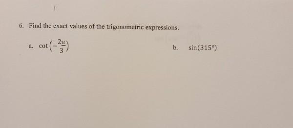 Solved 6. Find the exact values of the trigonometric | Chegg.com