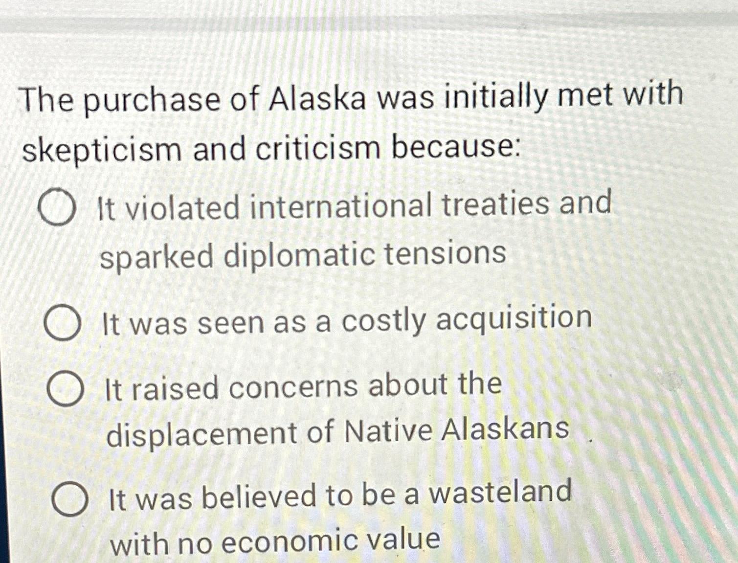 Solved The purchase of Alaska was initially met with | Chegg.com