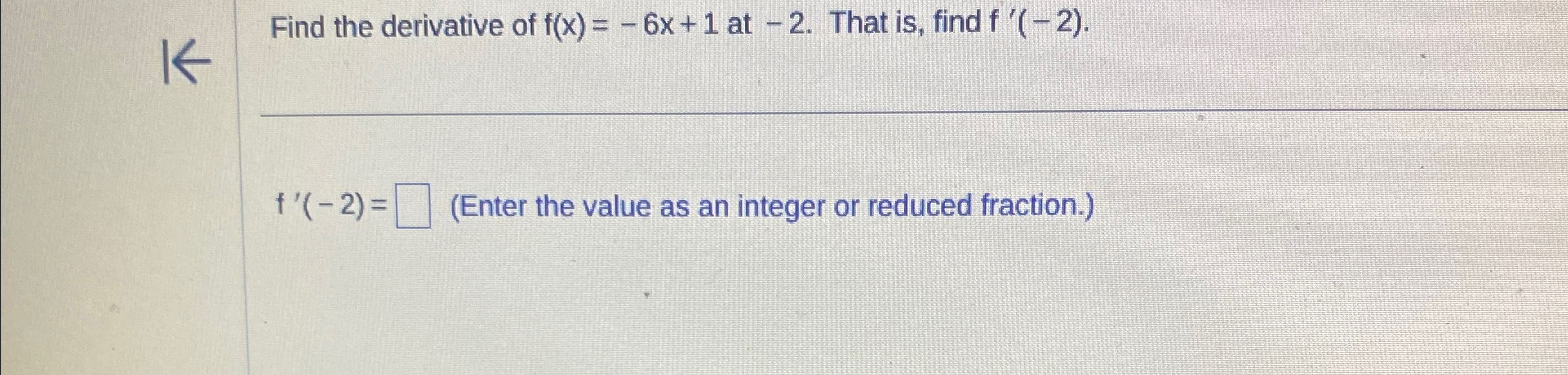Solved Find the derivative of f(x)=-6x+1 ﻿at -2 . ﻿That is, | Chegg.com