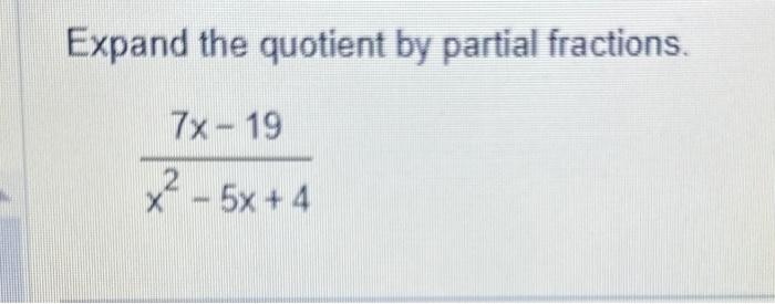 Solved Expand the quotient by partial fractions. | Chegg.com