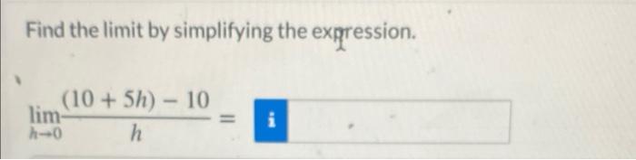 Solved Find the limit by simplifying the expression. (10 + | Chegg.com