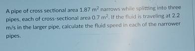Solved A pipe of cross sectional area 1.87m^(2) narrows | Chegg.com