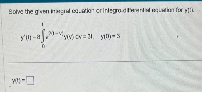 Solved Solve the given integral equation or | Chegg.com