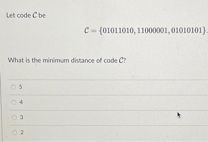 Solved Let code C be C = {01011010, 11000001, 01010101}. | Chegg.com