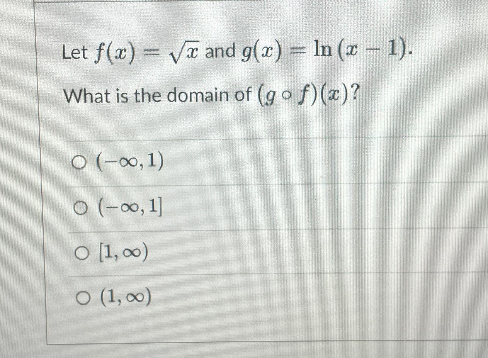 Solved Let f(x)=x2 ﻿and g(x)=ln(x-1).What is the domain of | Chegg.com