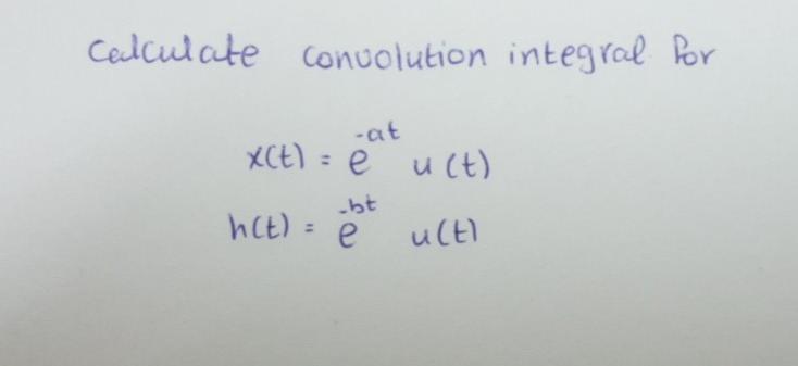 Solved calculate convolution integral for -at X(t) = e ult) | Chegg.com