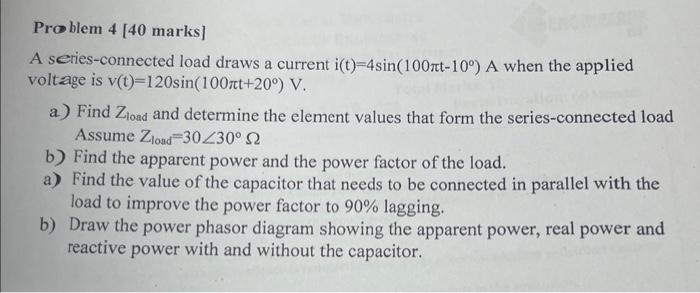 Solved Problem 4 [40 marks] A series-connected load draws a | Chegg.com