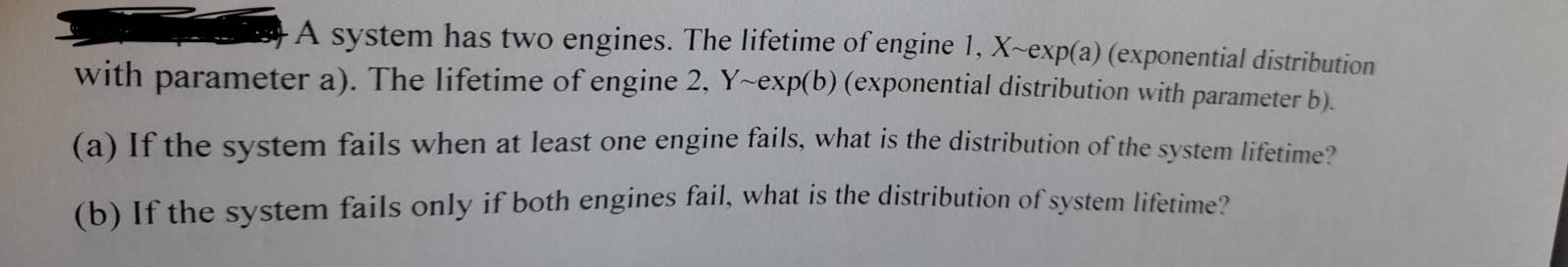 Solved by an EXPERT A system has two engines. The lifetime of engine ...