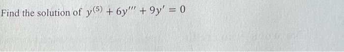 Solved y(5)+6y′′′+9y′=0 | Chegg.com