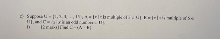 Solved c) Suppose ( mathrm{U}={1,2,3, ldots, 15}, | Chegg.com
