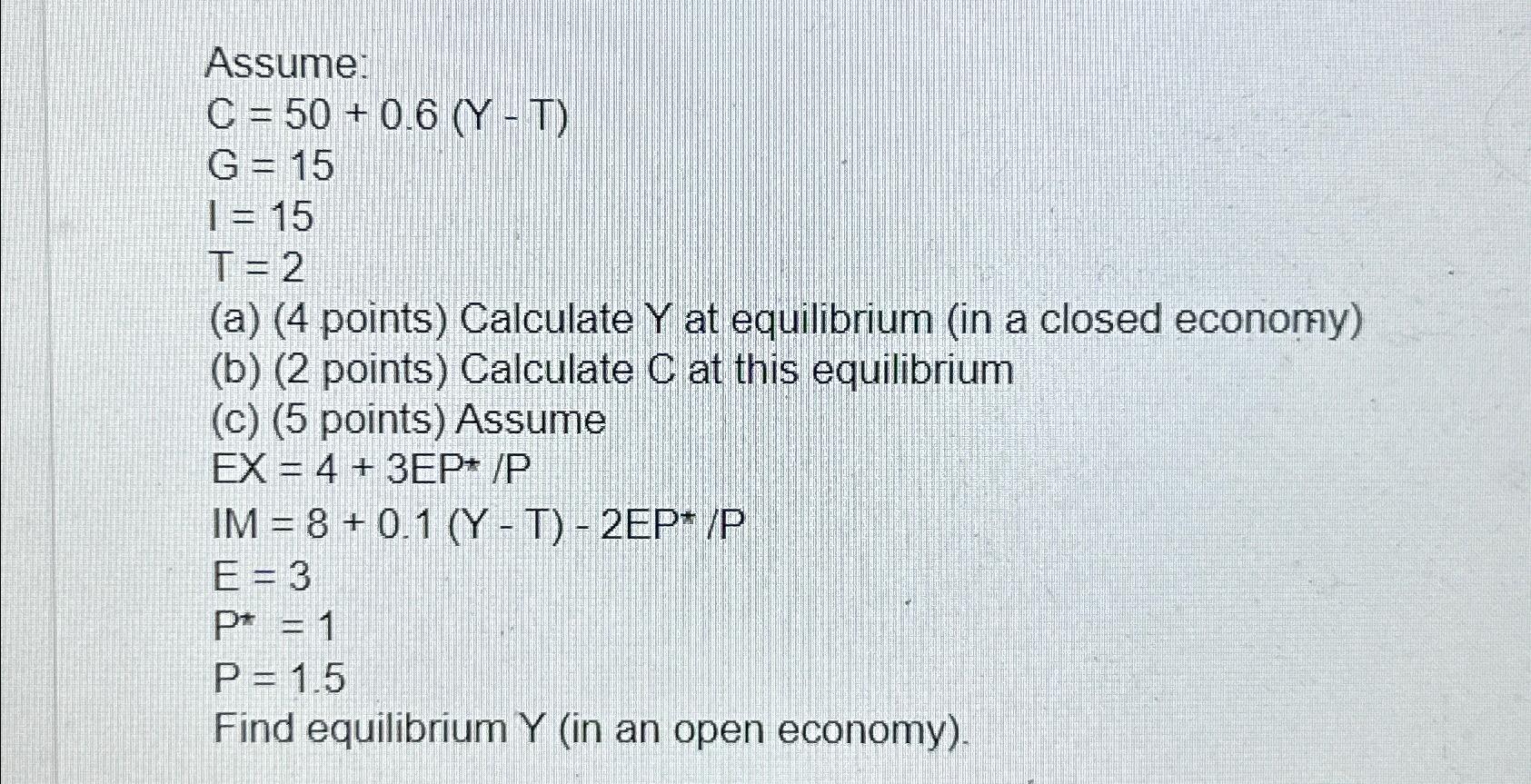 Solved Assume:C=50+0.6(Y-T)G=15I=15T=2(a) (4 ﻿points) | Chegg.com
