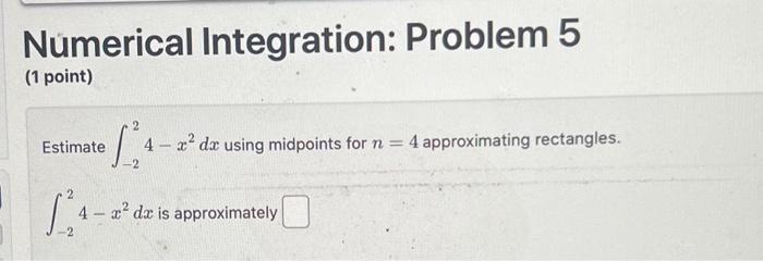 Solved Numerical Integration: Problem 5 (1 point) Estimate | Chegg.com