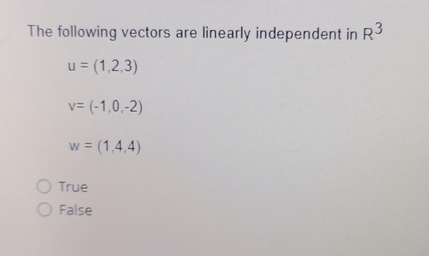 Solved The following vectors are linearly independent in R3 | Chegg.com