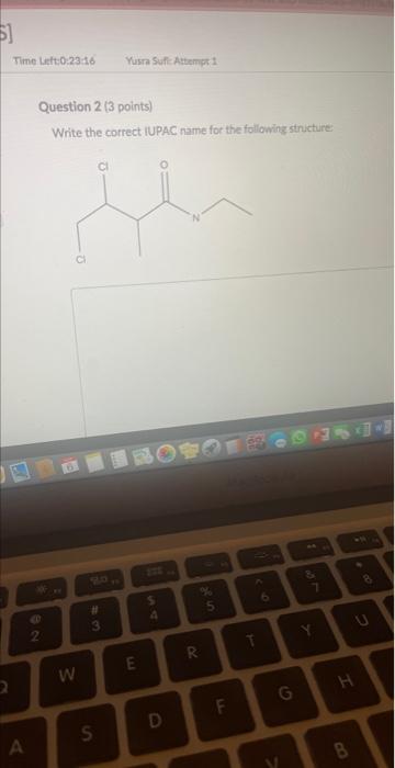 Solved Question 2 (3 points) Write the correct IUPAC name | Chegg.com