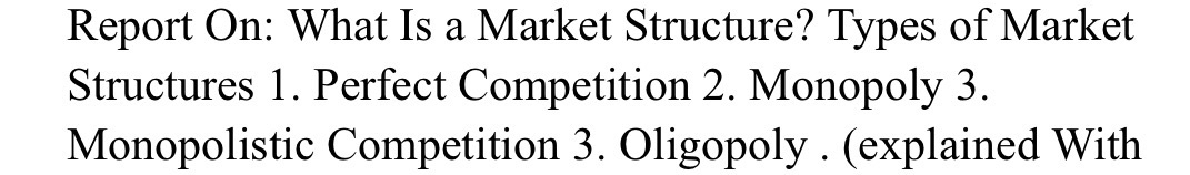 Solved Report On: What Is a Market Structure? Types of | Chegg.com