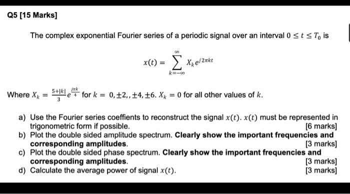 Solved Q5 [15 Marks] The complex exponential Fourier series | Chegg.com