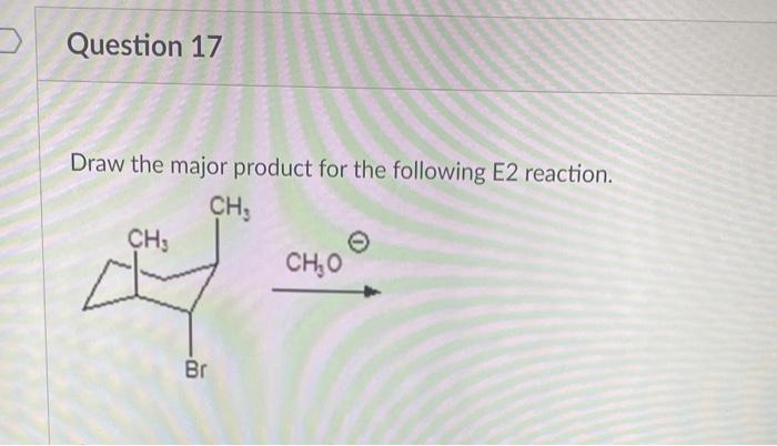 Solved Draw the major product for the following E2 reaction. | Chegg.com