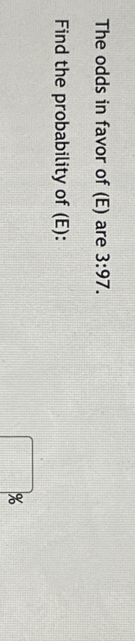 Solved Steps for How to solve The odds in favor of (E) ﻿are | Chegg.com