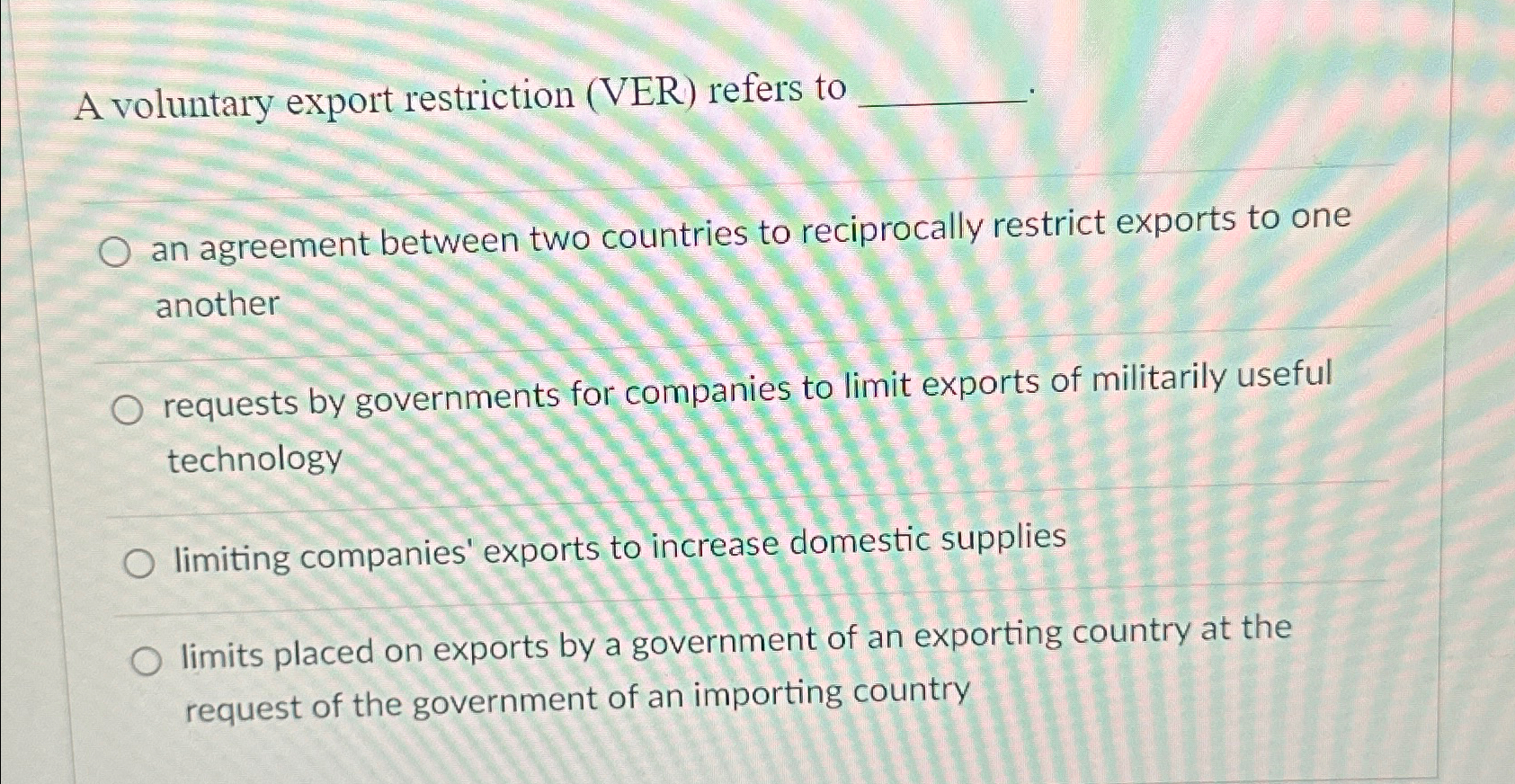 Solved A voluntary export restriction (VER) ﻿refers toan | Chegg.com