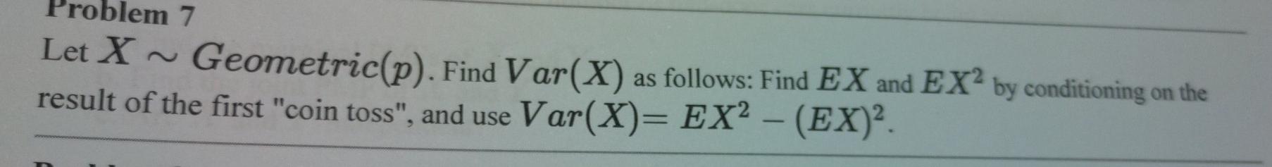 Solved oblem 7 Let X Geometric(p). Find Var(X) as follows: | Chegg.com