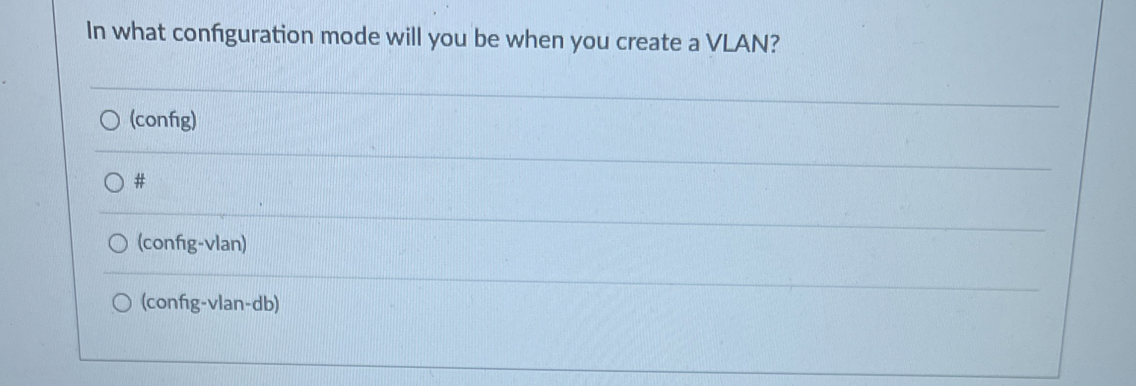 Solved In what configuration mode will you be when you | Chegg.com