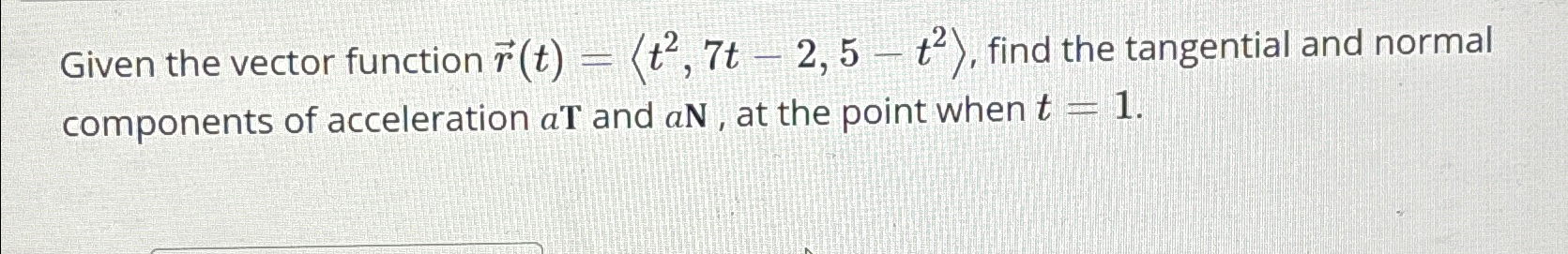 Solved Given the vector function vec(r)(t)=(:t2,7t-2,5-t2:), | Chegg.com