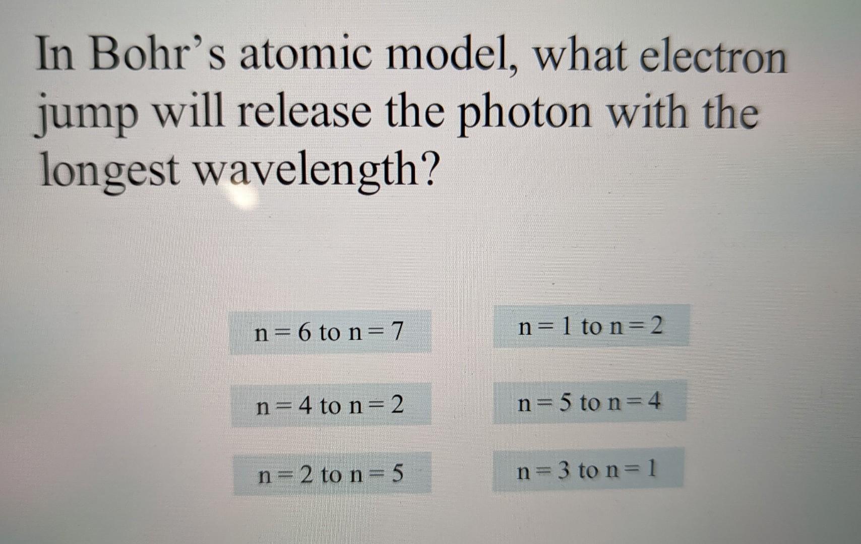 Solved In Bohr's atomic model, what electron jump will | Chegg.com