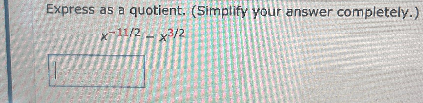 Solved Express as a quotient. (Simplify your answer | Chegg.com