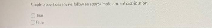 Solved Sample proportions always follow an approximate | Chegg.com