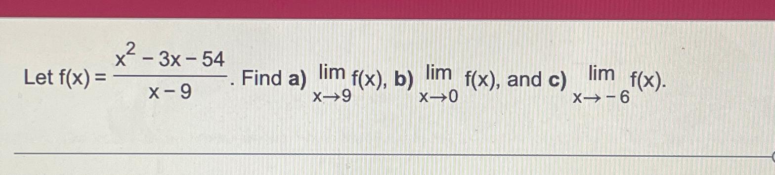 Solved Let f(x)=x2-3x-54x-9. ﻿Find a) limx→9f(x), | Chegg.com