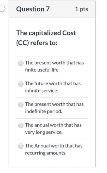 Solved Question 7 1 pts The capitalized Cost (CC) refers to: | Chegg.com