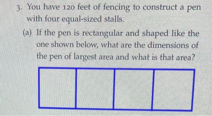 Solved 3. You have 120 feet of fencing to construct a pen | Chegg.com