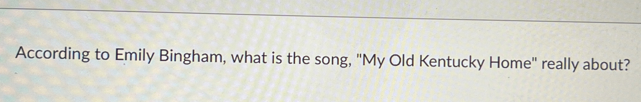 Solved According to Emily Bingham, what is the song, "My Old | Chegg.com